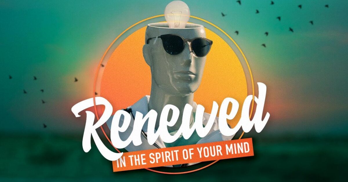 Cedarview | RENEWED IN THE SPIRIT OF YOUR MIND - Knowing How the Life…